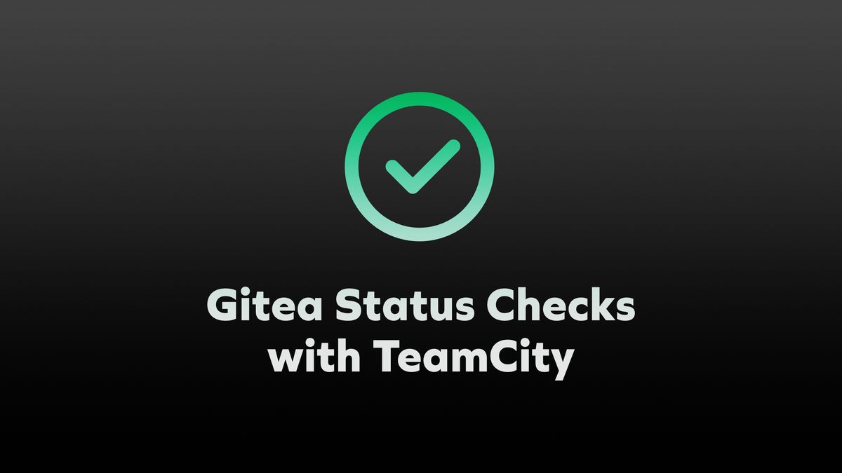 Gitea Status Checks with TeamCity - Johan Steen
